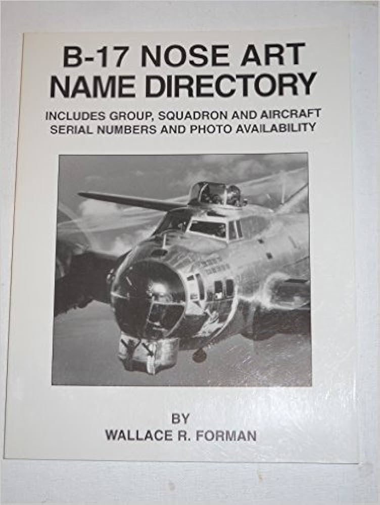 B-17 Nose art name directory. Includes group, squadron and aircraft ...