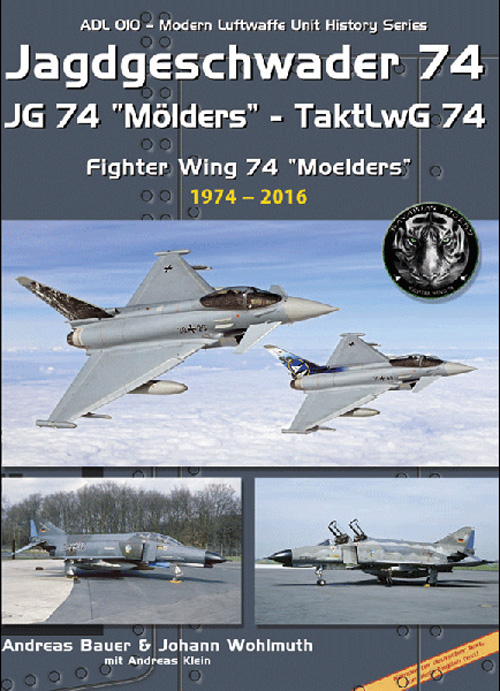 ADL 010 – Jagdgeschwader 74 JG 74 ‘Molder’ – Taktlwg 74 Fighter Wing 74 ‘Moelders’ 1974-2016′